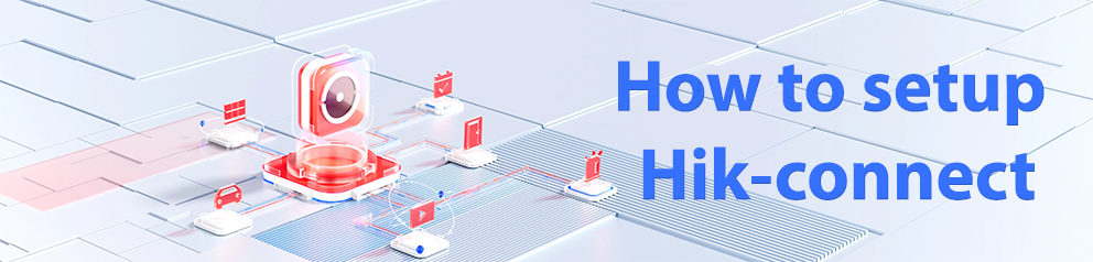 A Guide to Setting up HikConnect | CCTV Empire